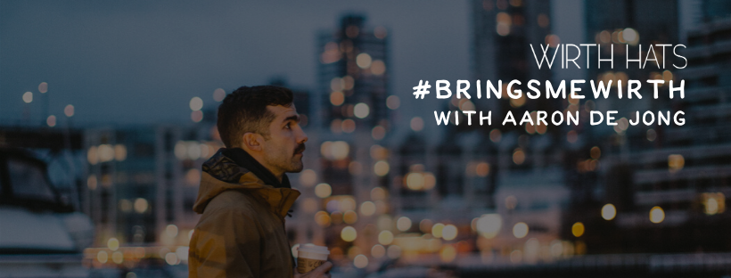 What Brings Me Wirth with Aaron De Jong – Wirth Hats