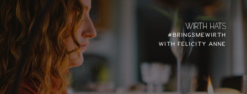 What Brings Me Wirth with Felicity Anne – Wirth Hats