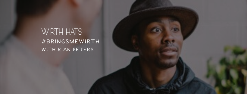 What #BringsMeWirth with Rian Peters – Wirth Hats